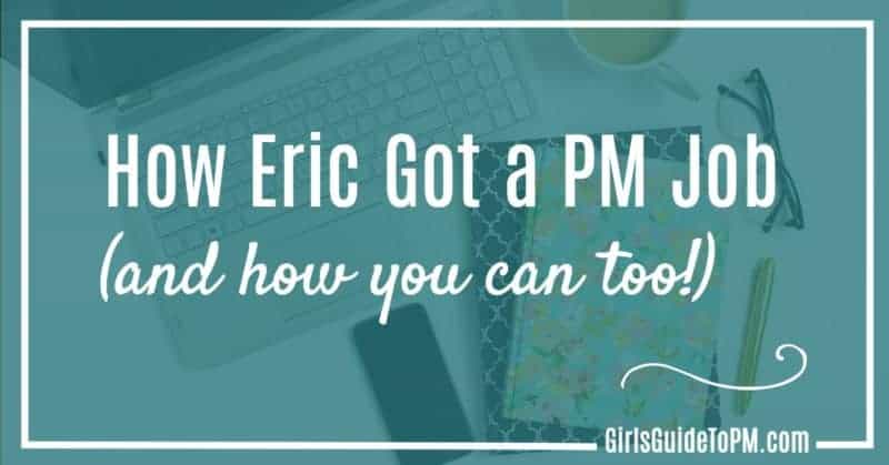 How Eric Got A PM Job (And How You Can Too)