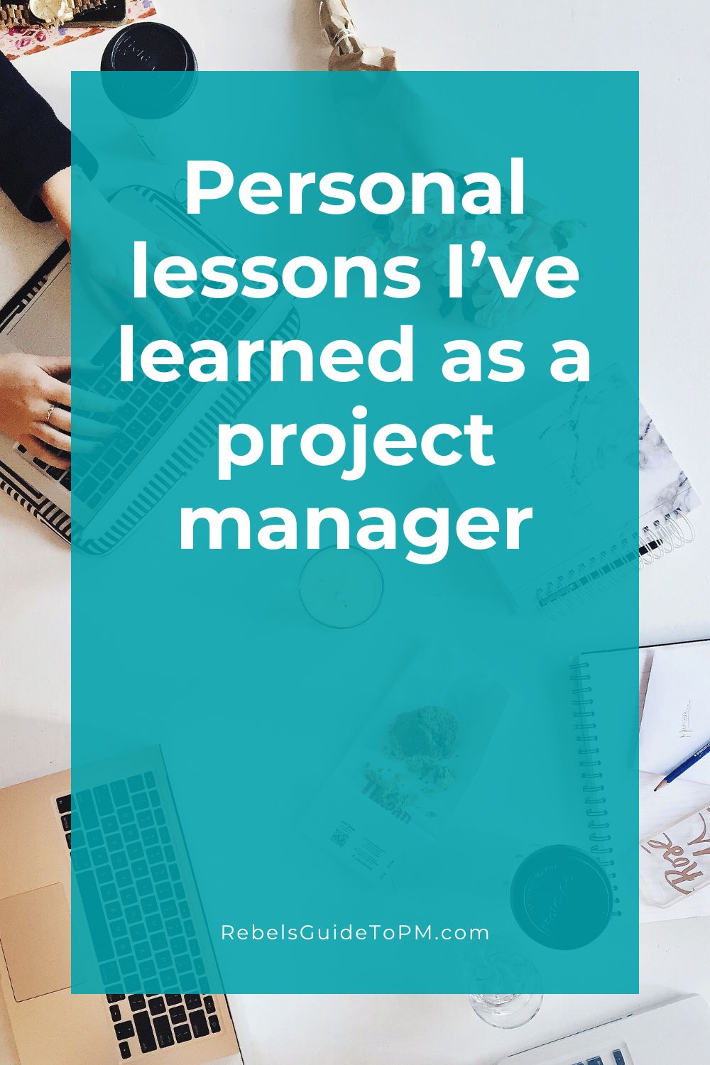11 Personal lessons I’ve learned as a project manager – Workplace ...